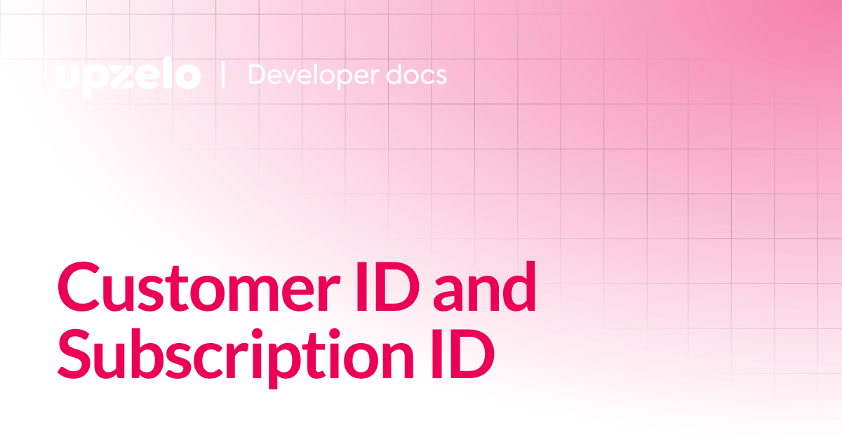 Customer ID and Subscription ID | Upzelo Documentation
